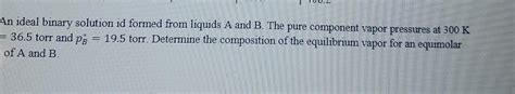 Solved An Ideal Binary Solution Id Formed From Liquids A And Chegg