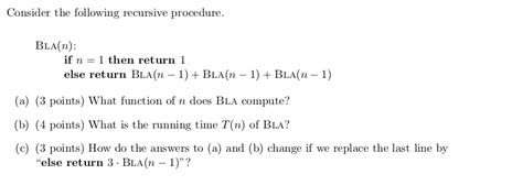 Solved Consider the following recursive procedure. BLA(n): | Chegg.com