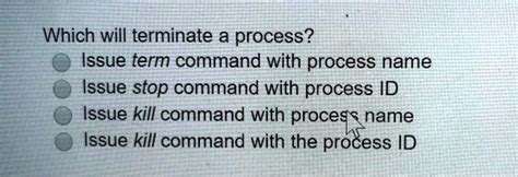 Solved Which Will Terminate A Process Issue Term Command With Process