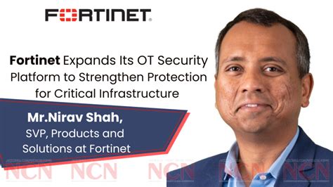 Fortinet Expands Its Ot Security Platform To Strengthen Protection For Critical Infrastructure