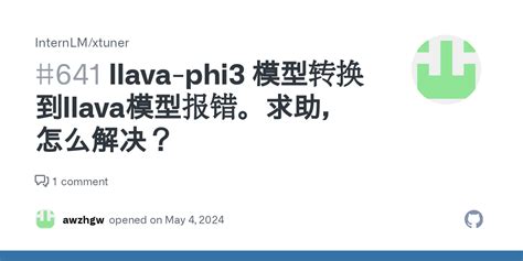 Llava Phi3 模型转换到llava模型报错。求助，怎么解决？ · Issue 641 · Internlmxtuner · Github
