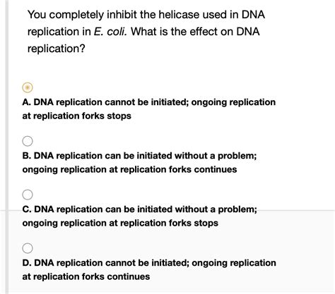Solved You Completely Inhibit The Helicase Used In Dna Replication In