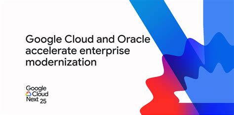 Google Cloud And Oracle Accelerate Enterprise Modernization Google
