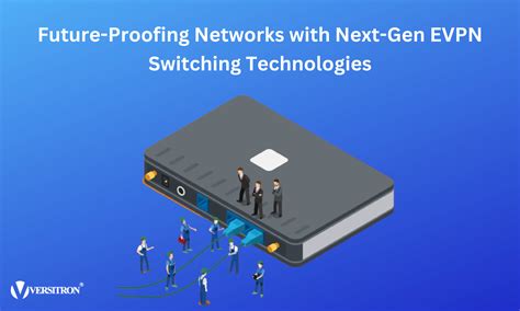 Future Proofing Networks With Next Gen Evpn Switching Technologies Versitron