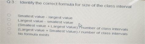 Q 3 Identify The Correct Formula For Size Of The Class Intervalsmallest