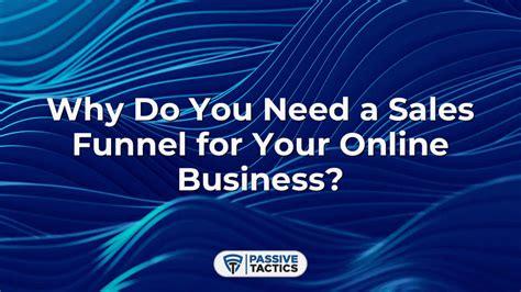 Why Do You Need A Sales Funnel For Your Online Business