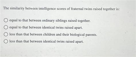 Solved The Similarity Between Intelligence Scores Of Chegg