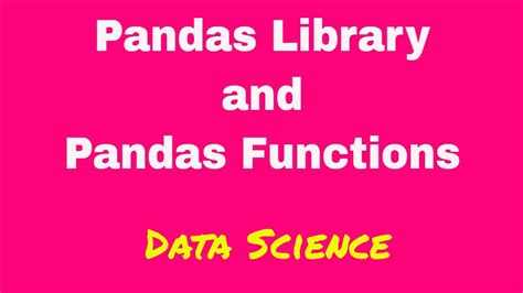 Pandas Library And Pandas Functions Data Science Machine Learning Youtube