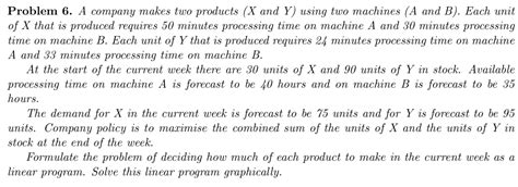 Solved Problem 6 A Company Makes Two Products X And Y