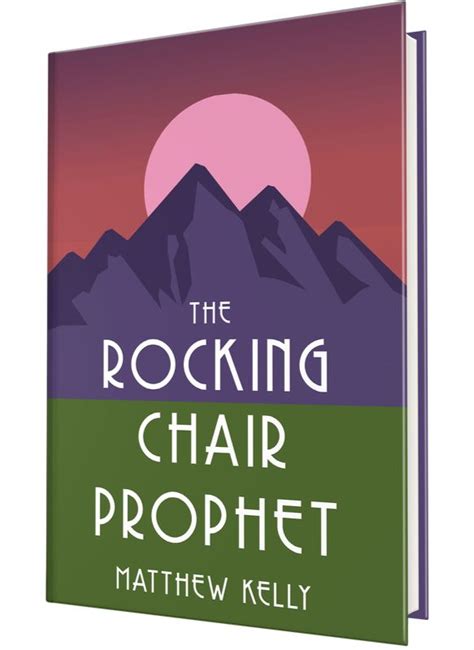 The Rocking Chair Prophet By Matthew Kelly Goodreads