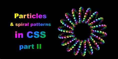 particles and spiral patterns in css part ii dev community