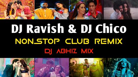 Dj Ravish And Dj Chico Nonstop Club Remix Dj Abhiz Mix Youtube
