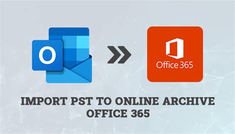 A Complete Guide To Migrate PST To Office 365
