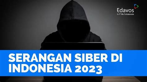 Lonjakan Serangan Siber Di Indonesia Sepanjang Tahun 2023 Edavos