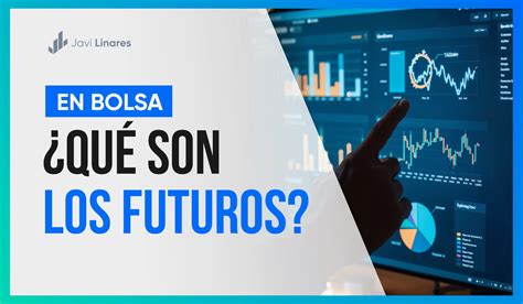 ¿qué Son Los Futuros En Bolsa Y Para Qué Sirven