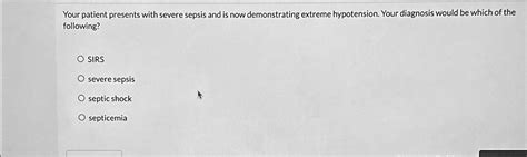 SOLVED Your Patient Presents With Severe Sepsis And Is Now