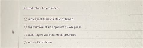 Solved Reproductive Fitness Meansa Pregnant Females State