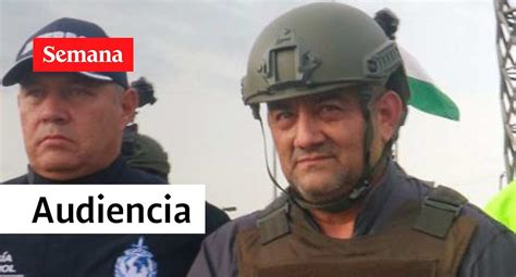 Audiencia Otoniel Pide La Nulidad De Su Proceso