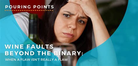 wine faults beyond the binary when a flaw isn t really a flaw