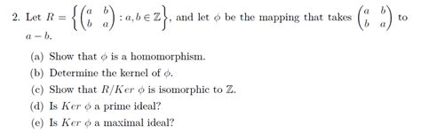 Solved 2 Let R abba a bZ and let ϕ be the mapping Chegg com