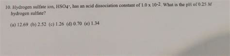 Solved 10 Hydrogen Sulfate Ion Hso4 Has An Acid