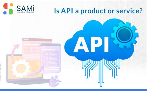 Is An API A Product Or A Service SAMi