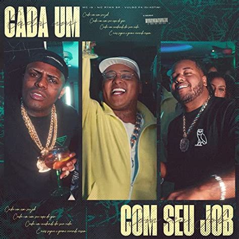 Cada Um Com Seu Job De Mc Ig Mc Ryan Sp And Kotim Feat Vulgo Fk No