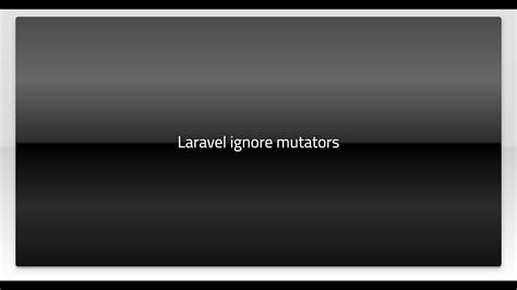 Laravel Ignore Mutators Youtube
