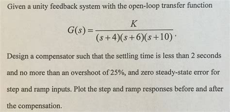 Solved Given A Unity Feedback System With The Open Loop Chegg