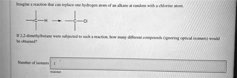 Solved Imagine Reaction That Can Replace One Hydrogen Atom Ofan Alkane Random With Chlorine
