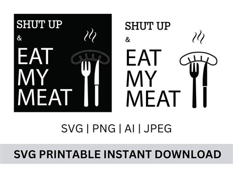 Svg File Ai Jpeg Png Shut Up Eat My Meat For T Shirts Etsy