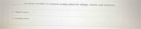 Solved Use Binary Numbers To Measure Analog Values For Voltage