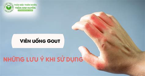 Viên uống Gout Giải pháp hiệu quả cho người bị gout