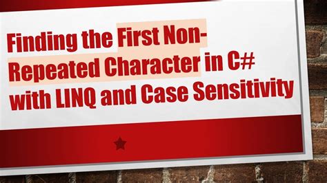 Finding The First Non Repeated Character In C With Linq And Case