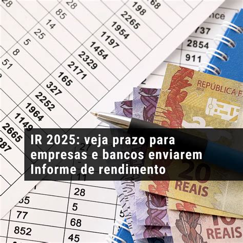 Ir 2025 Veja Prazo Para Empresas E Bancos Enviarem Informe De Rendimento