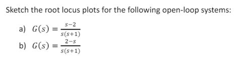 Solved Sketch The Root Locus Plots For The Following Chegg Com