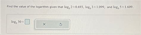 Solved Find The Value Of The Logarithm Given That