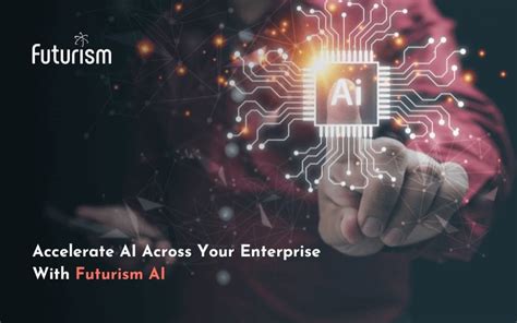 Accelerate Ai Across Your Enterprise With Futurism Ai R
