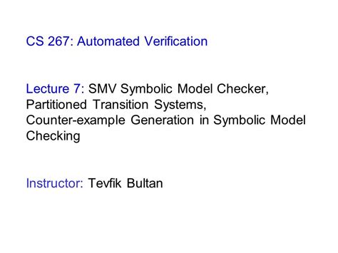 Cs 267 Automated Verification Lecture 7 Smv Symbolic Model Checker