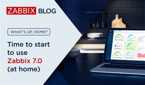 Whats Up Home Time To Start To Use Zabbix 7 0 At Home Zabbix Blog