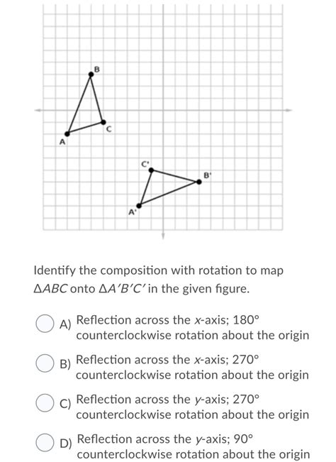 Solved Identify the composition with rotation to map Δ ABC onto Δ Course Hero