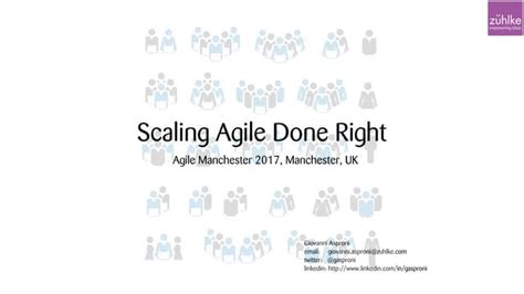 Scaling Agile Done Right Agile Manchester 2017 Ppt