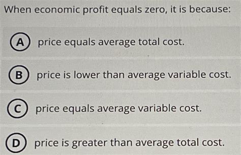 Solved When Economic Profit Equals Zero It Is Because Price Chegg Com