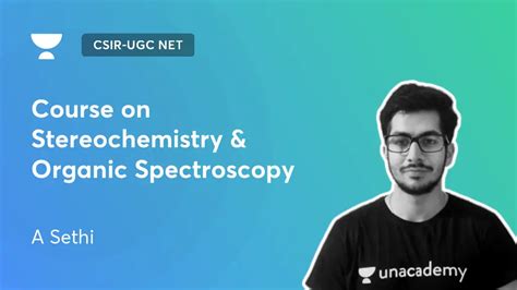 Csir Ugc Net Course On Stereochemistry And Organic Spectroscopy By Unacademy