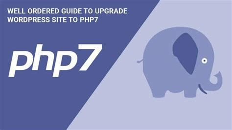 Well Ordered Guide To Upgrade Wordpress Site To Php7 Grace Themes