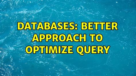 Databases Better Approach To Optimize Query Youtube