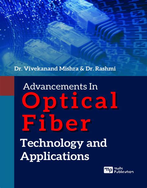 Advancements In Optical Fiber Technology And Applications Dr Vivekanand Mishra Dr Rashmi