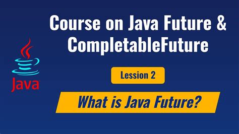 Lesson 2 What Is A Java Future Youtube