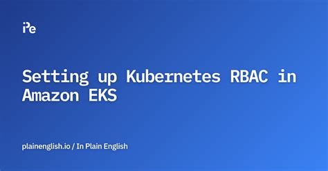 Setting Up Kubernetes Rbac In Amazon Eks
