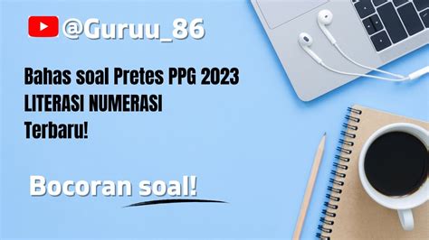 Bahas Pretes PPG 2023 Literasi Numerasi Terbaru Bocoran Soal YouTube
